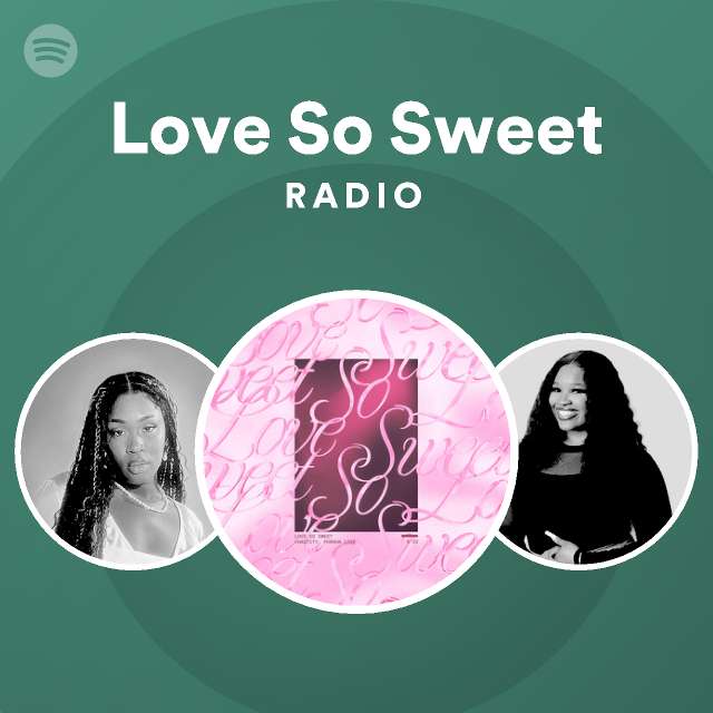 Love So Sweet Radio - playlist by Spotify | Spotify