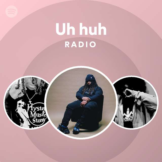 Uh huh Radio - playlist by Spotify | Spotify