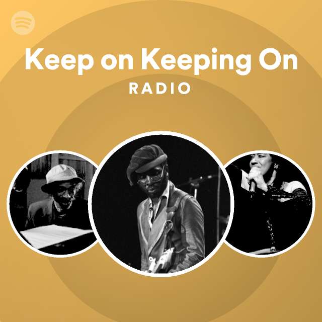 Keep on Keeping On Radio - playlist by Spotify | Spotify
