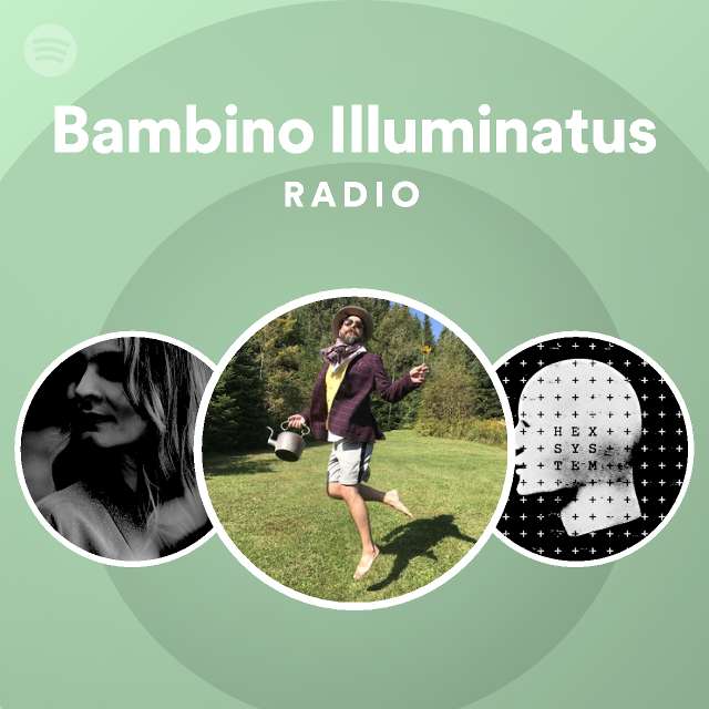 Bambino Illuminatus Radio - playlist by Spotify | Spotify