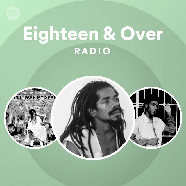 Eighteen & Over Radio - playlist by Spotify | Spotify