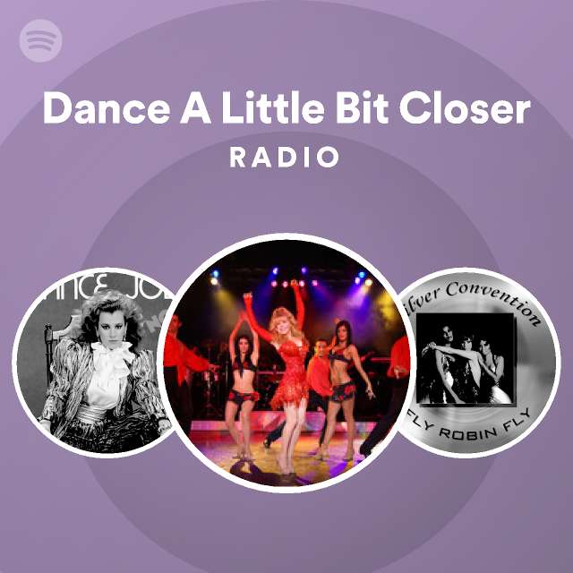 Dance A Little Bit Closer Radio - playlist by Spotify | Spotify