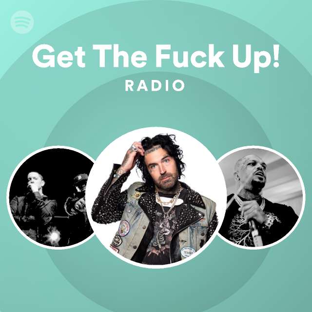 Get The Fuck Up! Radio - playlist by Spotify | Spotify Get The Fuck Up! Radio - playlist by Spotify | Spotify