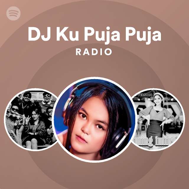 DJ Ku Puja Puja Radio - playlist by Spotify | Spotify
