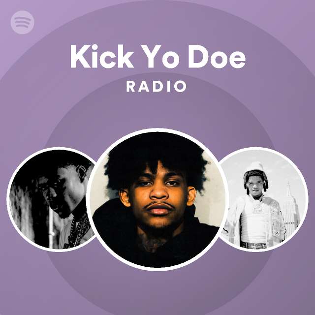 Kick Yo Doe Radio - playlist by Spotify | Spotify