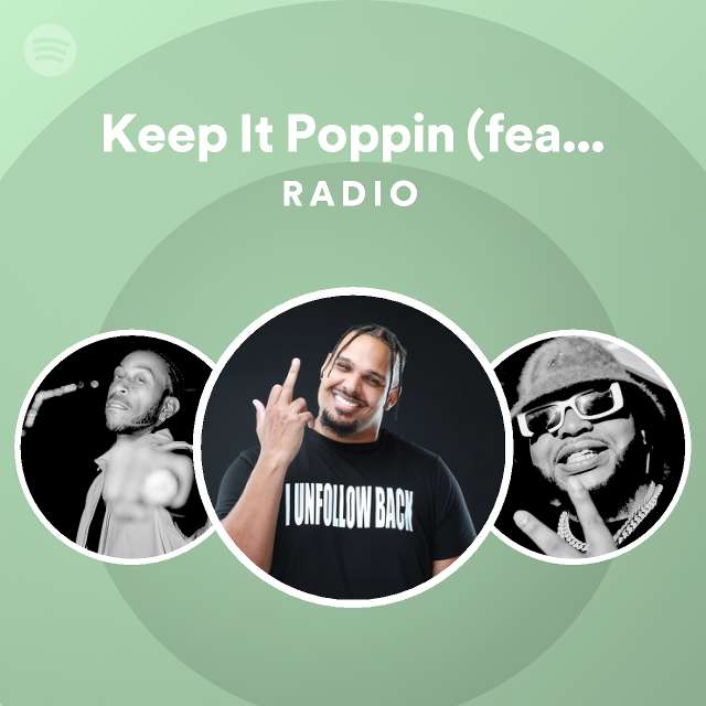 Keep It Poppin (feat. Ludacris & Queendom Come) Radio - playlist by Spotify | Spotify