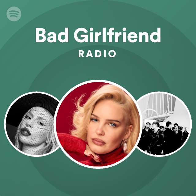 Bad Girlfriend Radio - playlist by Spotify | Spotify