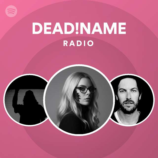 DEAD!NAME Radio - playlist by Spotify | Spotify