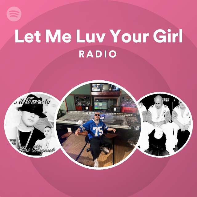 Let Me Luv Your Girl Radio - playlist by Spotify | Spotify