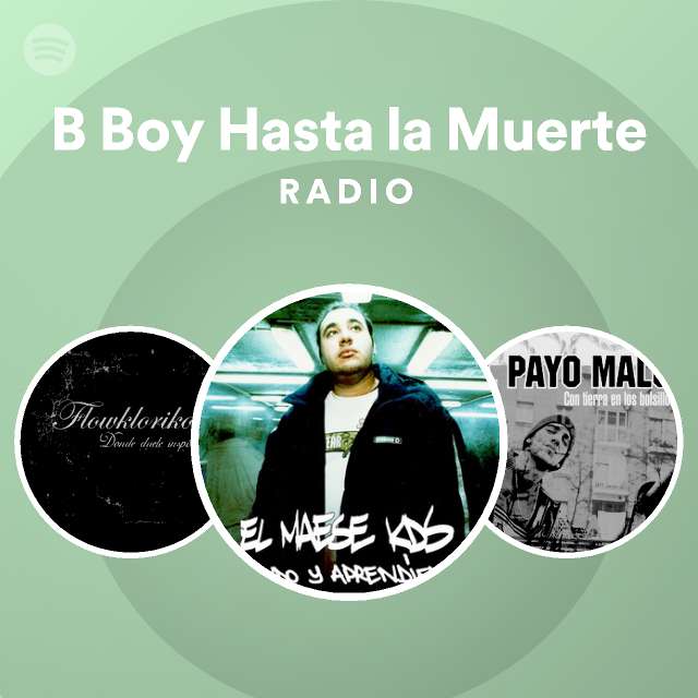 B Boy Hasta la Muerte Radio | Spotify Playlist