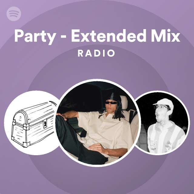 Party - Extended Mix Radio - playlist by Spotify | Spotify