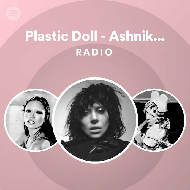 Plastic Doll - Ashnikko Remix Radio - playlist by Spotify | Spotify