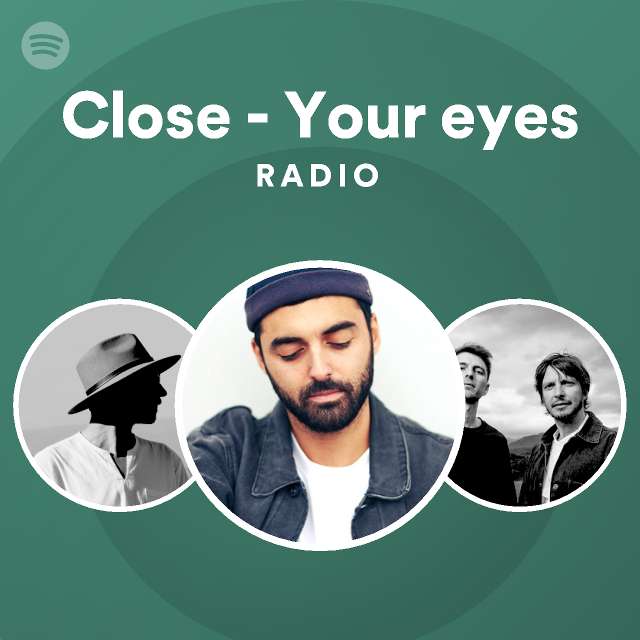 Close - Your eyes Radio - playlist by Spotify | Spotify