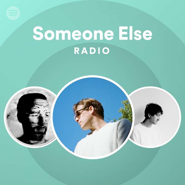 Someone Else Radio - playlist by Spotify | Spotify