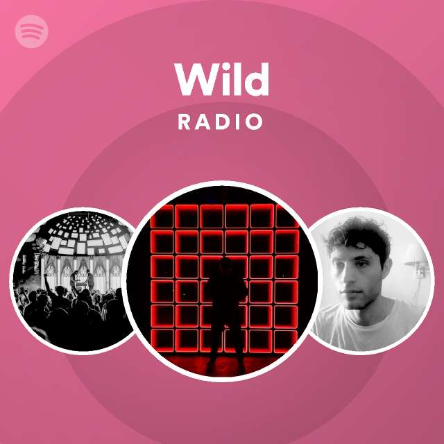 Wild Radio - playlist by Spotify | Spotify