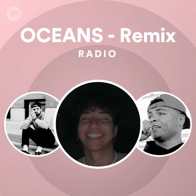 OCEANS - Remix Radio - playlist by Spotify | Spotify