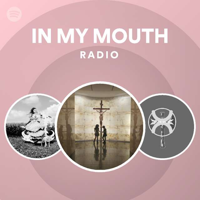 IN MY MOUTH Radio - playlist by Spotify | Spotify