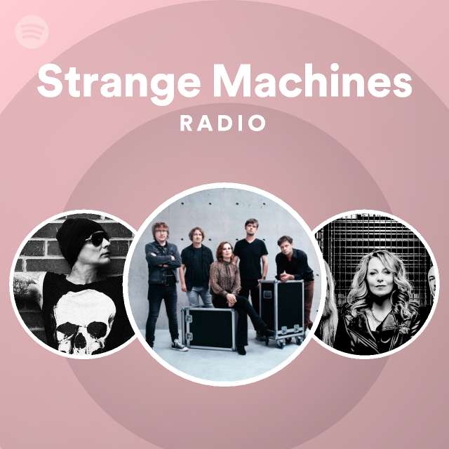 Strange Machines Radio - playlist by Spotify | Spotify