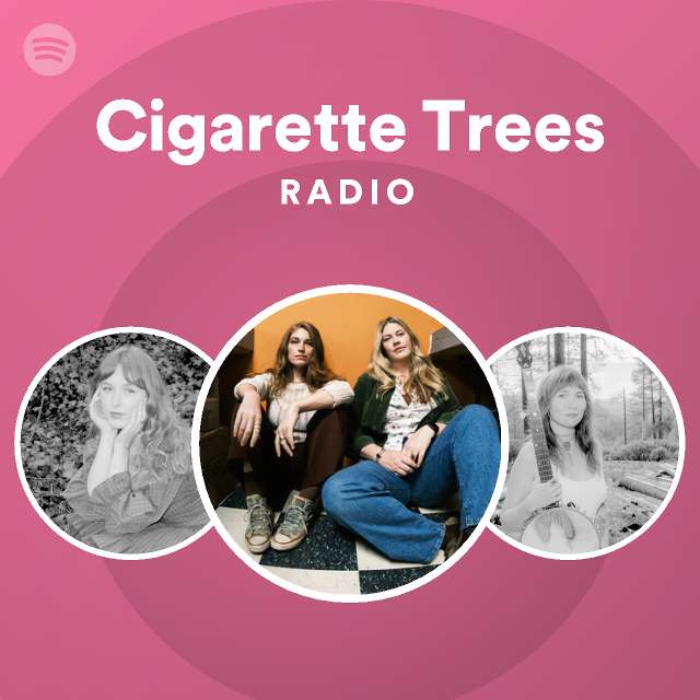 Cigarette Trees Radio - playlist by Spotify | Spotify