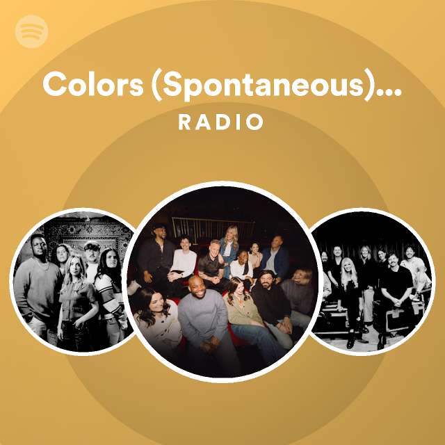 Colors (Spontaneous) [Live] Radio - playlist by Spotify | Spotify