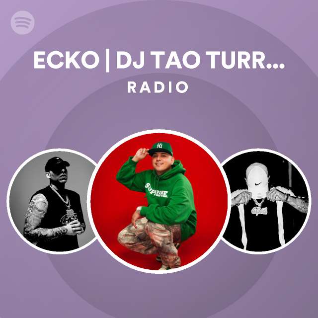 ECKO | DJ TAO TURREO session #1 Radio - playlist by Spotify | Spotify