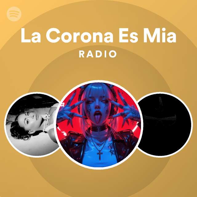 La Corona Es Mia Radio - playlist by Spotify | Spotify