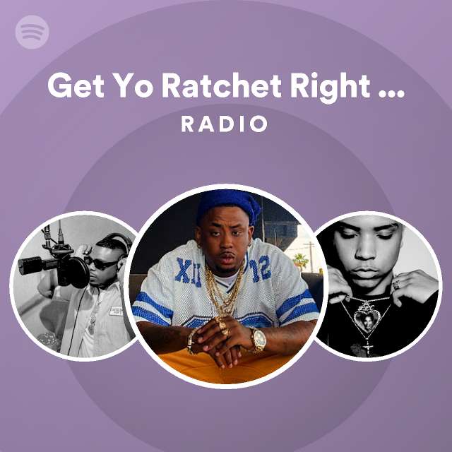 Get Yo Ratchet Right (feat. EZ) Radio - playlist by Spotify | Spotify