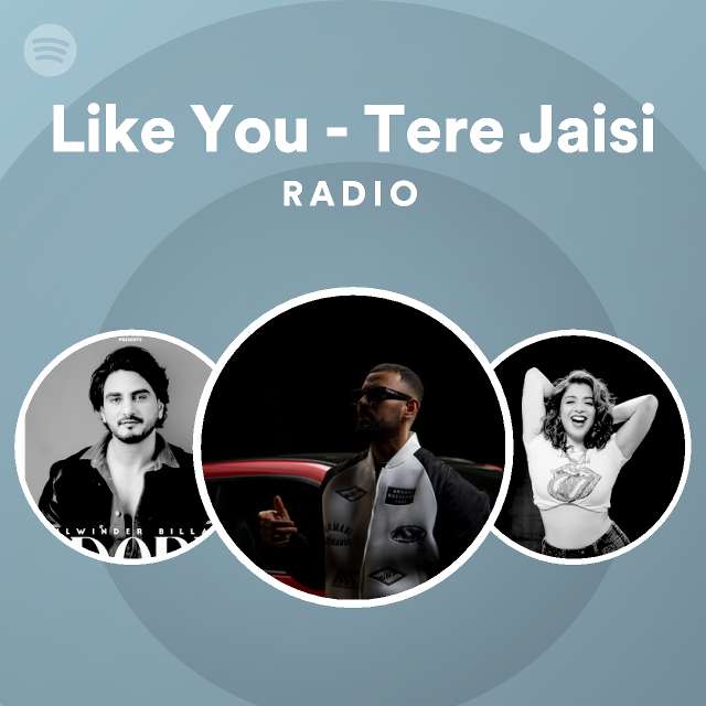 Like You - Tere Jaisi Radio - playlist by Spotify | Spotify