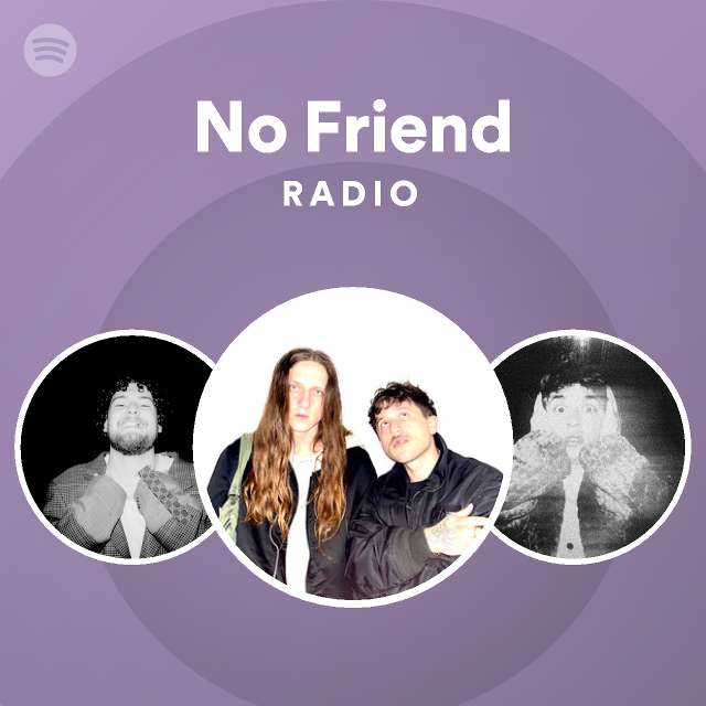 No Friend Radio - playlist by Spotify | Spotify