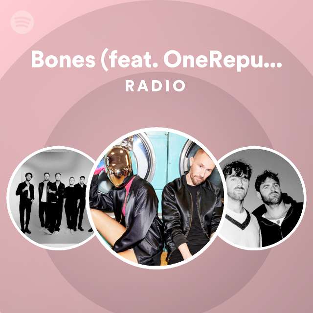 Bones (feat. OneRepublic) Radio - playlist by Spotify | Spotify