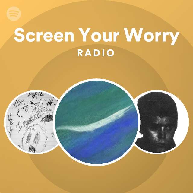 Screen Your Worry Radio - playlist by Spotify | Spotify