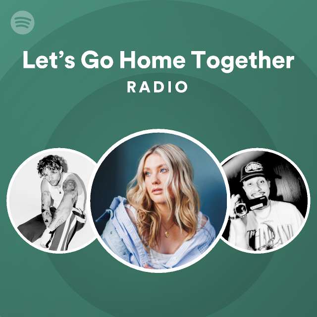Let’s Go Home Together Radio - playlist by Spotify | Spotify