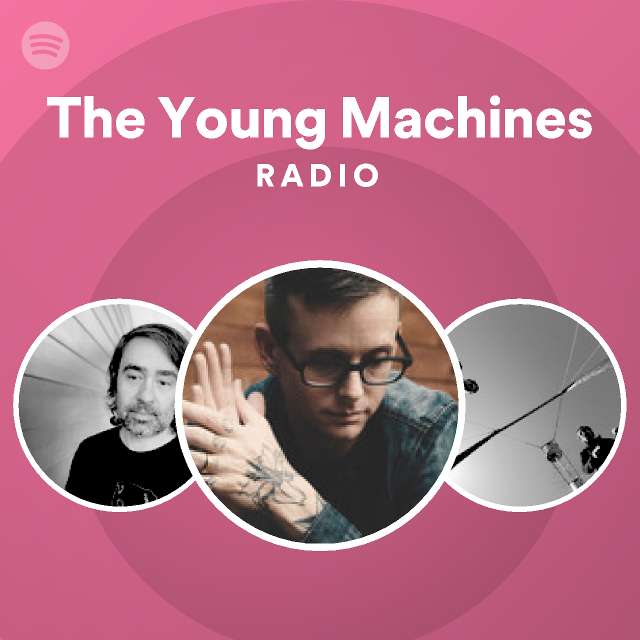 The Young Machines Radio - playlist by Spotify | Spotify