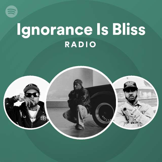 Ignorance Is Bliss Radio - playlist by Spotify | Spotify