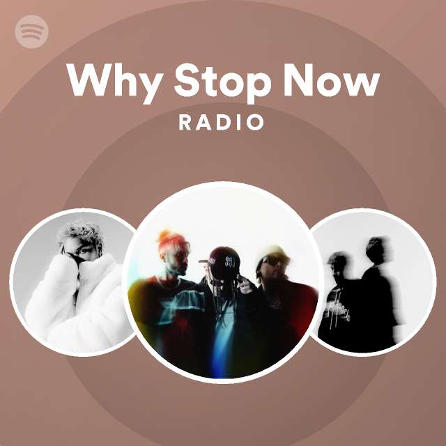 Why Stop Now Radio - playlist by Spotify | Spotify