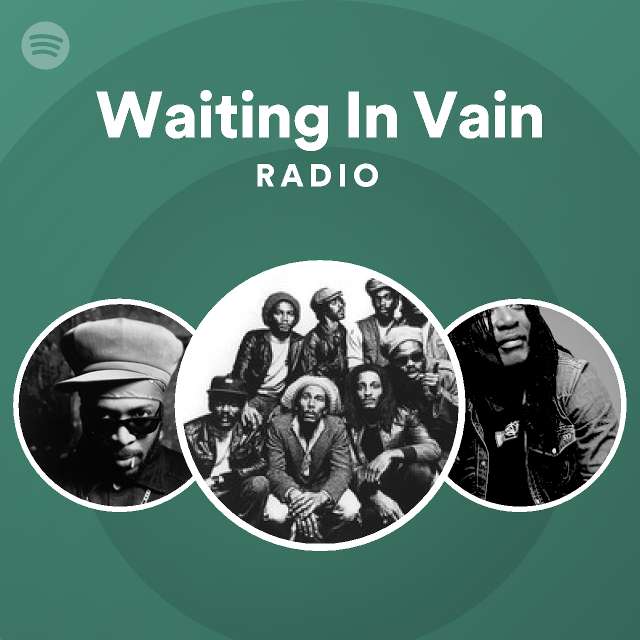 Waiting In Vain Radio | Spotify Playlist