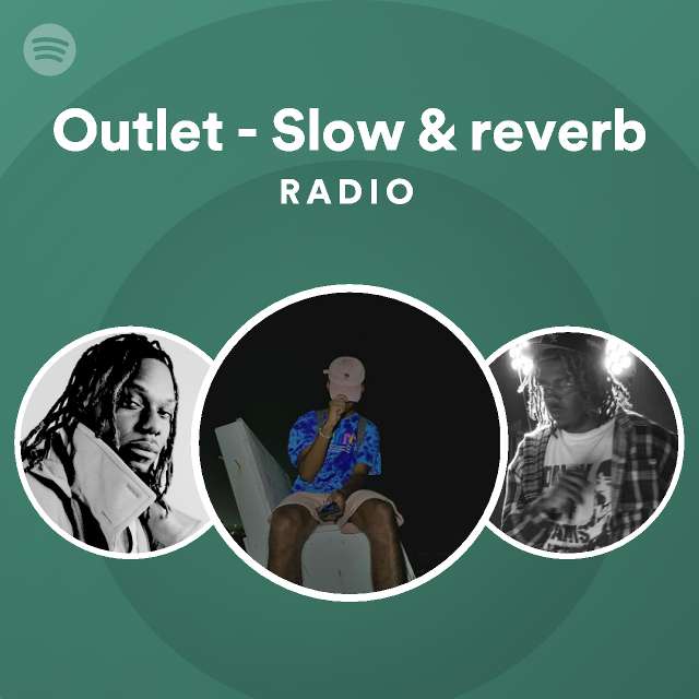 Outlet - Slow & reverb Radio - playlist by Spotify | Spotify