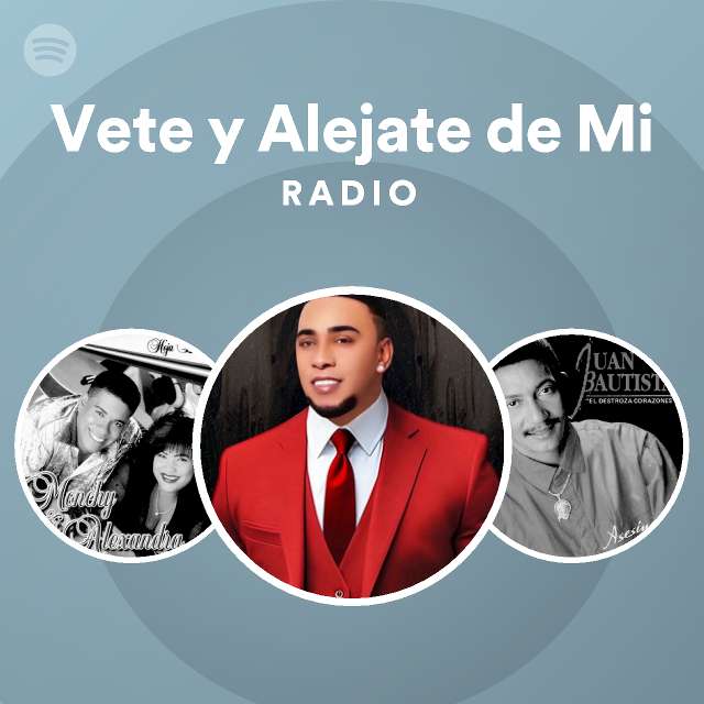 Vete y Alejate de Mi Radio - playlist by Spotify | Spotify