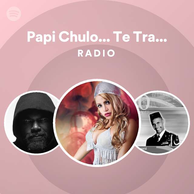 Papi Chulo... Te Traigo El Mmmm - Original Radio - playlist by Spotify | Spotify