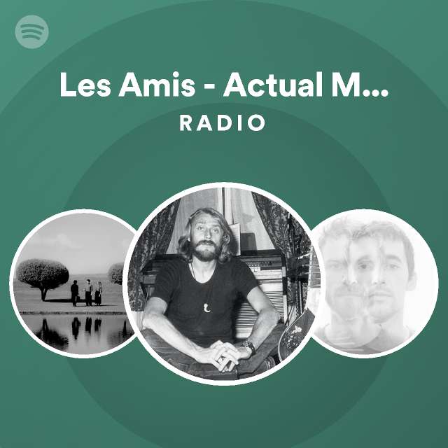 Les Amis - Actual Magic Remix Radio - playlist by Spotify | Spotify