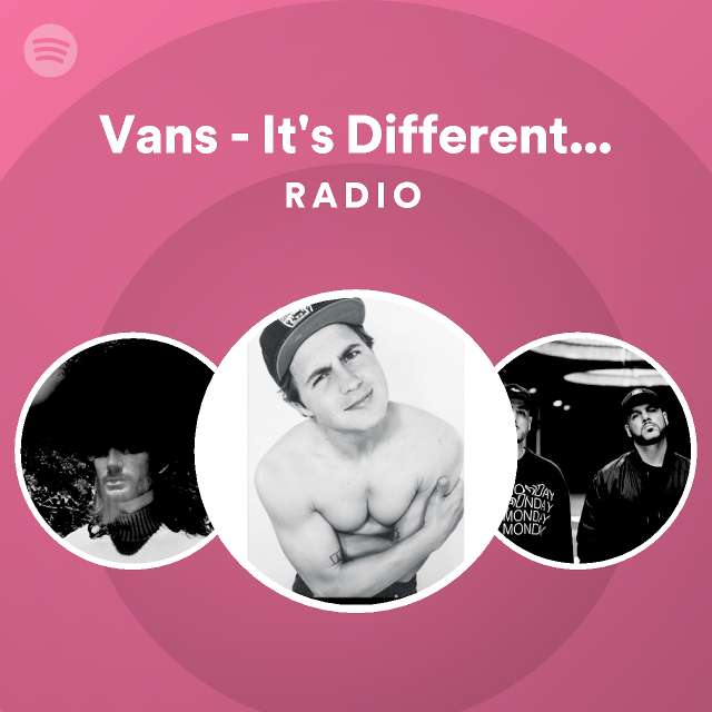Vans - It's Different Remix Radio - playlist by Spotify | Spotify