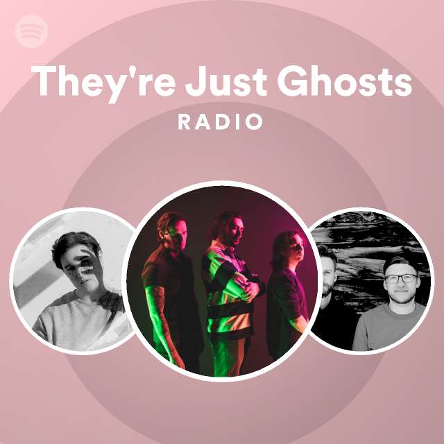 They're Just Ghosts Radio - playlist by Spotify | Spotify
