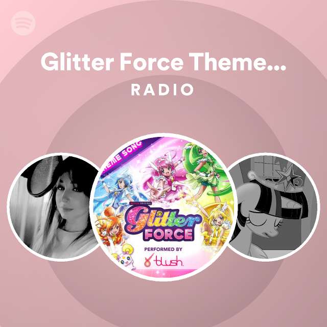 Glitter Force Theme Song Radio - playlist by Spotify | Spotify
