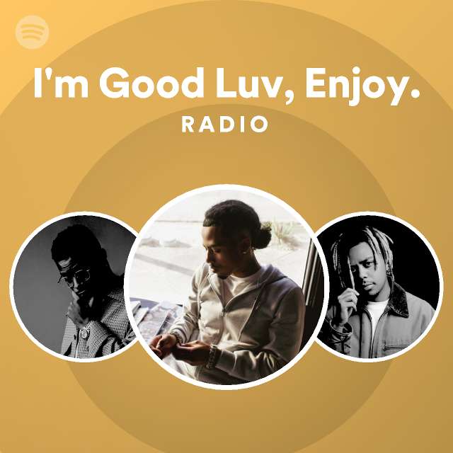 I'm Good Luv, Enjoy. Radio - playlist by Spotify | Spotify