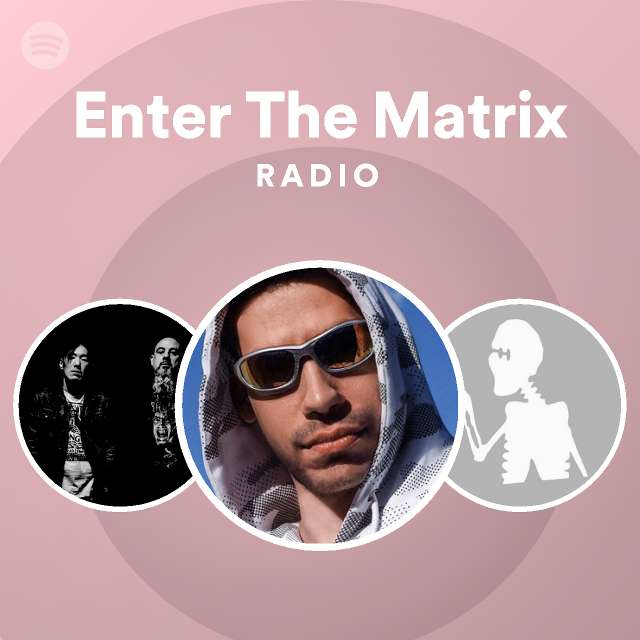 Enter The Matrix Radio - playlist by Spotify | Spotify