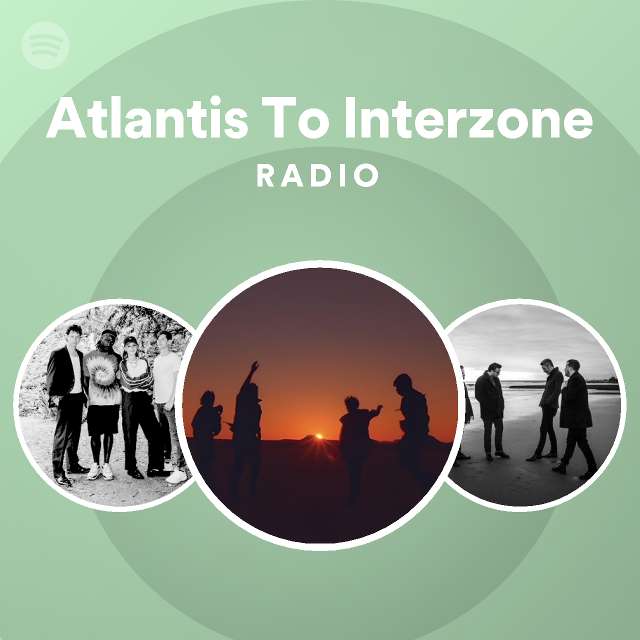 Atlantis To Interzone Radio - playlist by Spotify | Spotify