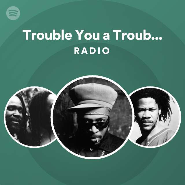 Trouble You a Trouble Me - Remastered Radio - playlist by Spotify | Spotify