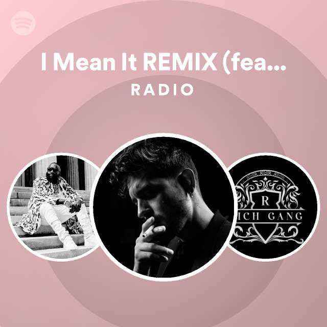 I Mean It REMIX (feat. Rick Ross & Remo) Radio - playlist by Spotify ...