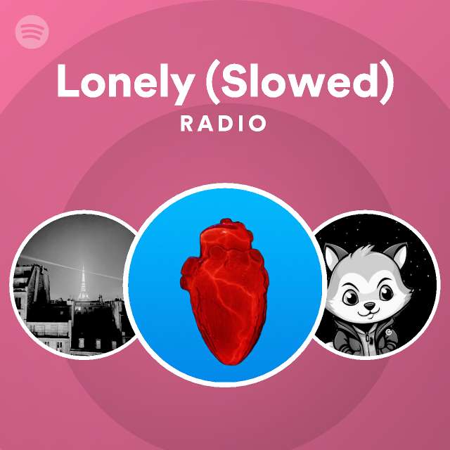 Lonely (Slowed) Radio - playlist by Spotify | Spotify