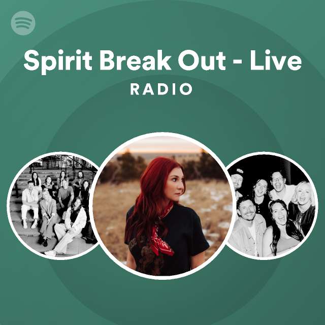 Spirit Break Out - Live Radio - playlist by Spotify | Spotify